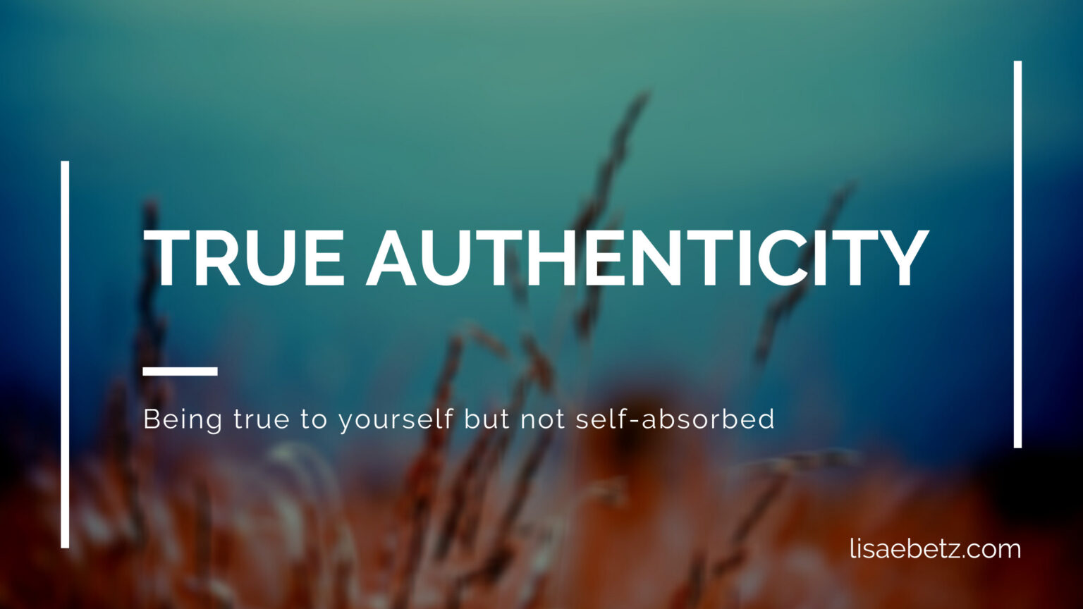 Inspiration to Be Your Wonderful, Authentic Self - Lisa E Betz